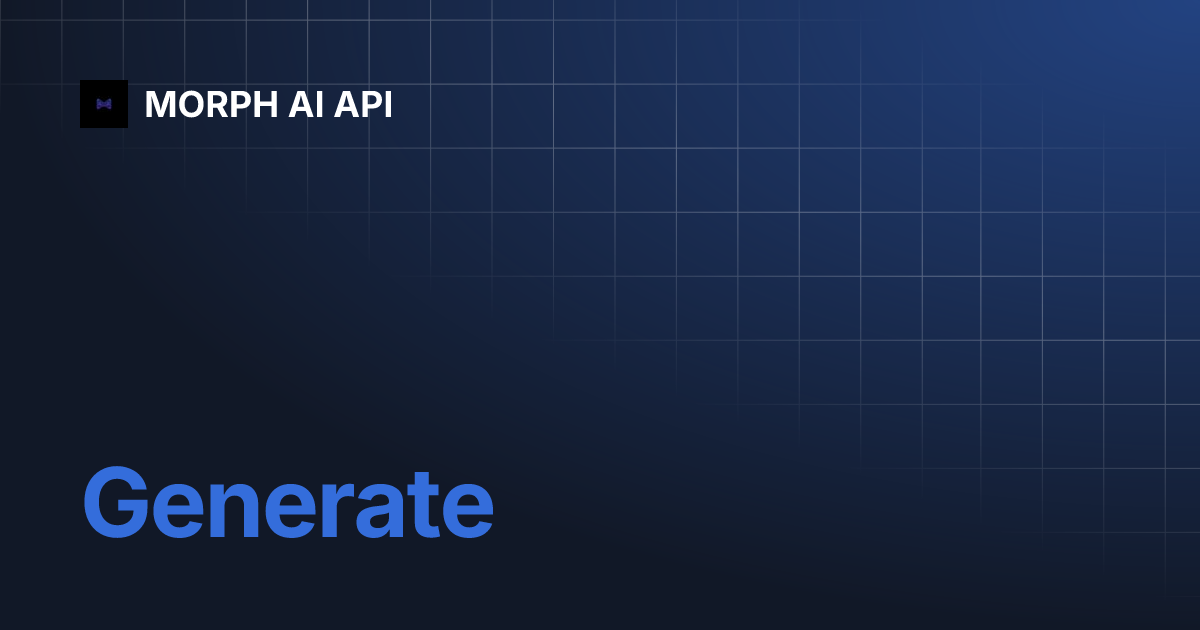 Generate | MORPH AI API Generate | MORPH AI API